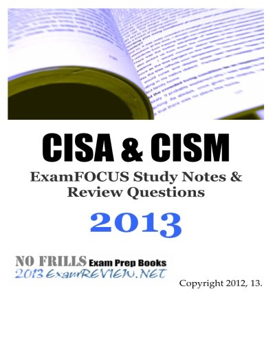 CISA & CISM ExamFOCUS Study Notes & Review Questions 2013: ExamREVIEW ...