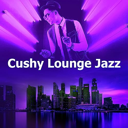 Amazon Music - Lounge Music IncのCushy Lounge Jazz - Amazon.co.jp