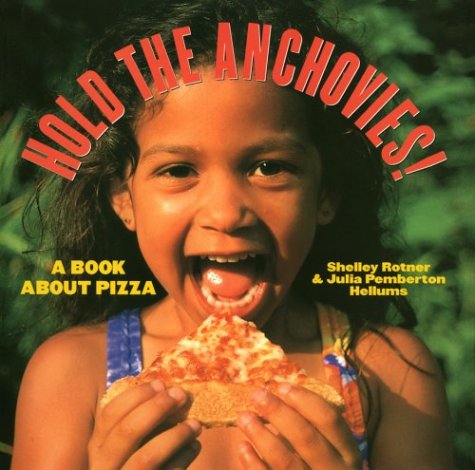 Hold the Anchovies!: A Book About Pizza: Rotner, Shelley, Hellums ...