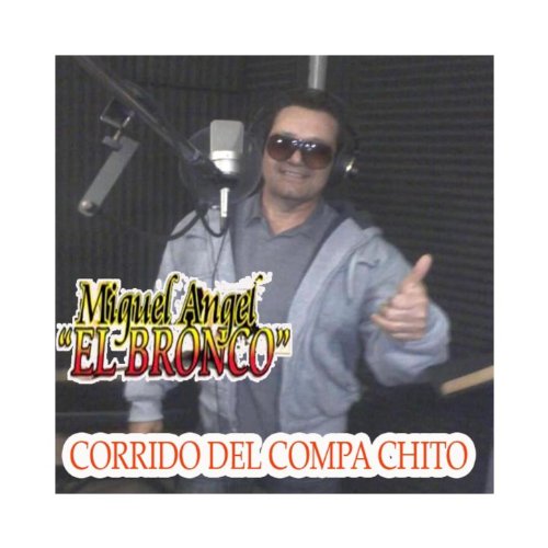Play Corrido Del Compa Chito by Miguel Angel "El Bronco" on Amazon Music