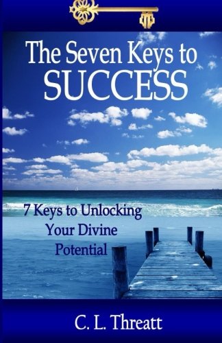 The Seven Keys to SUCCESS: 7 Keys to Unlocking Your Divine Potential ...
