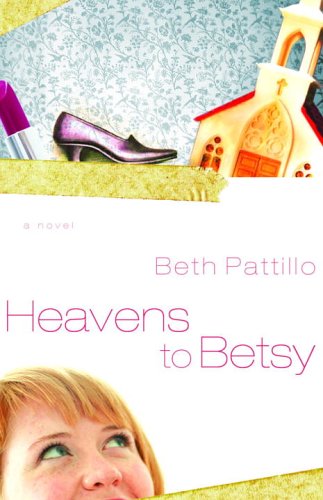 Heavens to Betsy: Pattillo, Beth: Amazon.com: Books