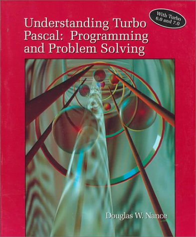 Understanding Turbo Pascal: Programming and Problem Solving/With Turbo 6.0 and 7.0: Nance ...