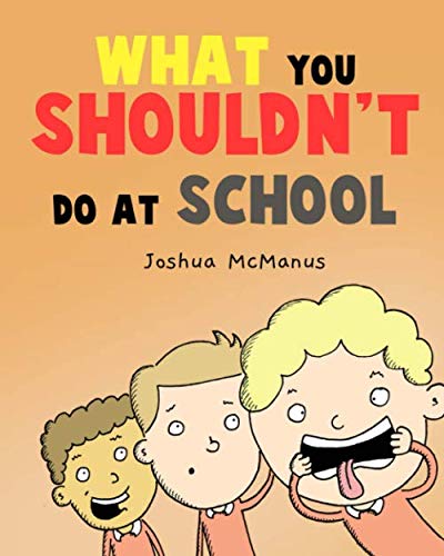 Amazon.com: WHAT YOU SHOULDN'T DO AT SCHOOL !: By Joshua McManus ...