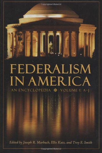 Federalism in America: An Encyclopedia, Volume I, A-J: 9780313329487 ...