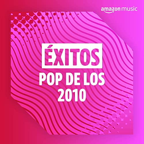 Éxitos pop de los 2010 Playlist en Amazon Music Unlimited