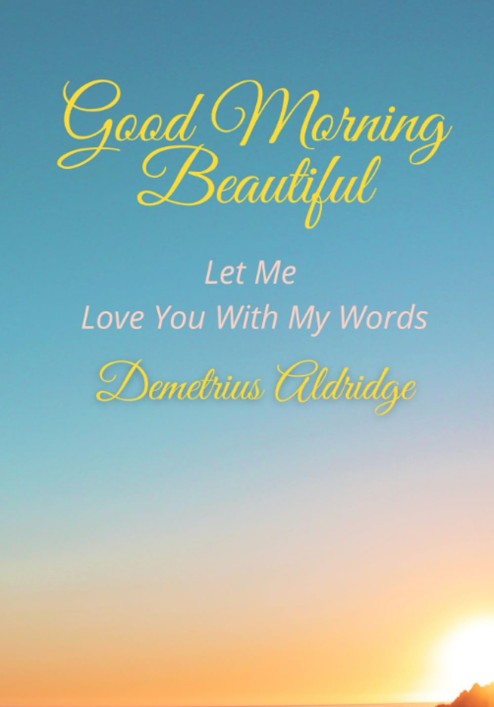Good Morning Beautiful: Let Me Love You With My Words: Aldridge ...