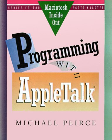 Programming with AppleTalk (MACINTOSH INSIDE OUT) : Peirce, Michael ...