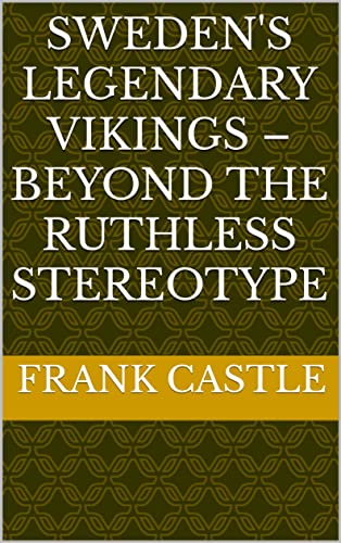 SWEDEN'S LEGENDARY VIKINGS – BEYOND THE RUTHLESS STEREOTYPE eBook ...