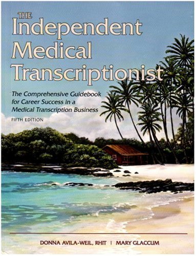 The Independent Medical Transcriptionist: The Comprehensive Guidebook ...