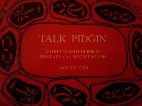 Talk Pidgin: A structured course in West African Pidgin English: Loreto ...