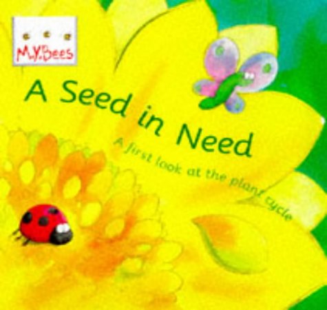 A Seed In Need: A first look at the plant cycle: 3 (Mybees): Amazon.co ...