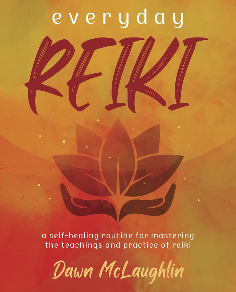 Everyday Reiki: A Self-Healing Routine for Mastering the Teachings and ...