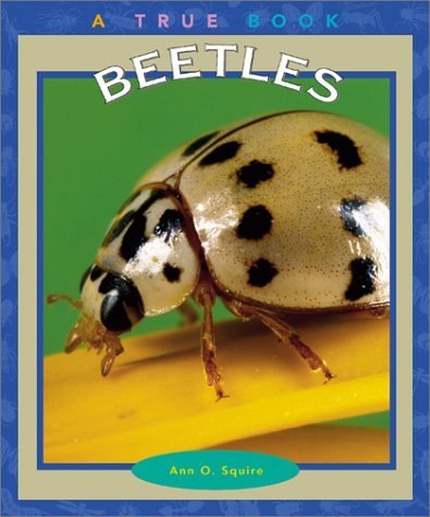 Beetles (True Books): Squire, Ann O.: 9780516226583: Amazon.com: Books