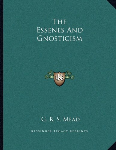 The Essenes And Gnosticism: Mead, G. R. S.: 9781163044667: Amazon.com ...