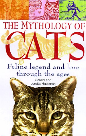 The Mythology of Cats: Feline Legend and Lore Through the Ages: Hausman ...