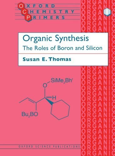 Organic Synthesis: The Roles of Boron and Silicon (Oxford Chemistry ...