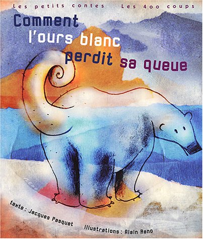 Comment l'ours blanc perdit sa queue : Pasquet, Jacques, Reno, Alain ...