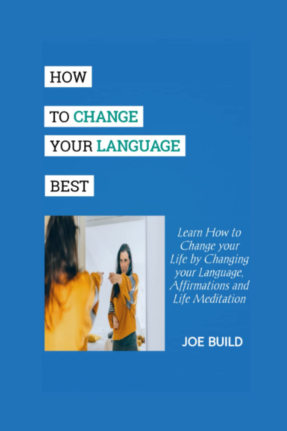 HOW TO CHANGE YOUR LANGUAGE BEST: Learn How to Change Your Life By ...