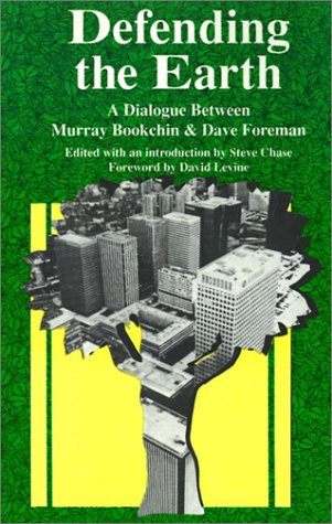 Defending the Earth: A Dialogue Between Murray Bookchin and Dave ...