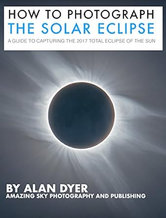 How to Photograph the Solar Eclipse: A Guide to Capturing the 2017 ...