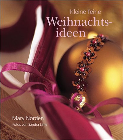 Kleine feine Weihnachtsideen : Mary Norden, Sandra Lane, Beate Felten ...