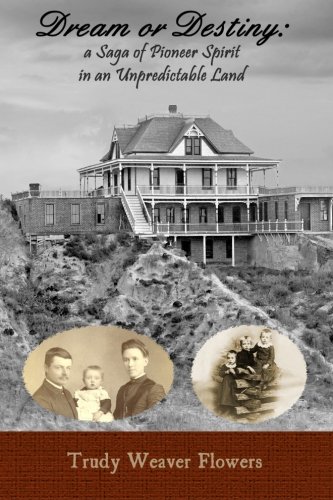 Dream or Destiny: a Saga of Pioneer Spirit in an Unpredictable Land ...