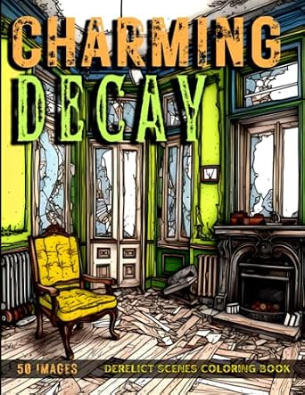Amazon.com: CHARMING DECAY: Derelict Scenes Coloring Book: Abandoned ...