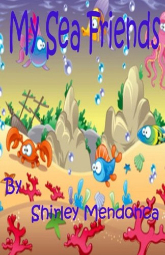 My Sea Friends: Mendonca, Shirley: 9781490547473: Amazon.com: Books