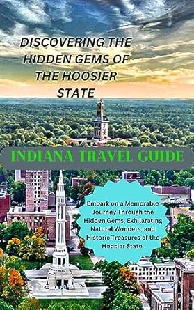 Amazon.com: INDIANA TRAVEL GUIDE: DISCOVERING THE HIDDEN GEMS OF THE ...