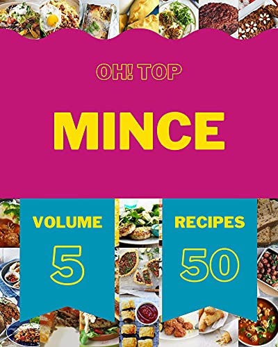 Oh! Top 50 Mince Recipes Volume 5: Save Your Cooking Moments with Mince ...