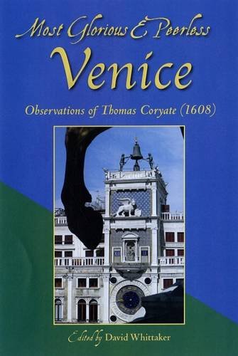 Most Glorious & Peerless Venice: Observations of Thomas Coryate (1608 ...