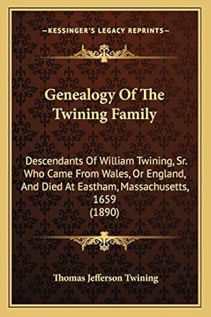 Genealogy Of The Twining Family: Descendants Of William Twining, Sr ...