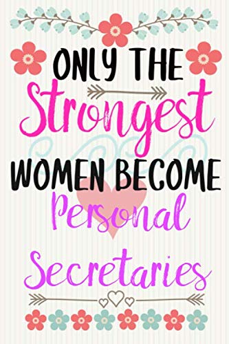 ONLY THE STRONGEST WOMEN BECOME PERSONAL SECRETARIES: Notebook ...