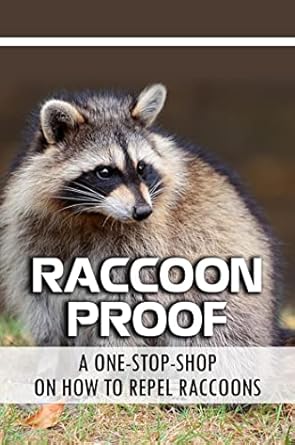 Amazon.com: Raccoon Proof: A One-Stop-Shop On How To Repel Raccoons ...