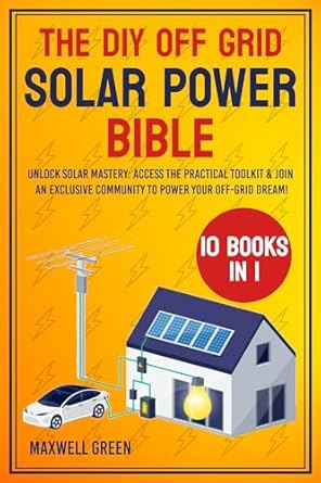 The DIY Off Grid Solar Power Bible: [10 in 1] From Novice to Master ...