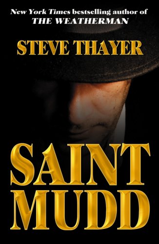 Saint Mudd: A Novel of Gangsters and Saints: Steve Thayer ...