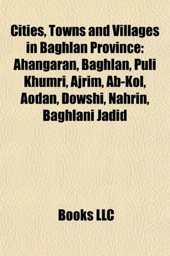Cities, Towns and Villages in Baghlan Province: Ahangaran, Baghlan ...