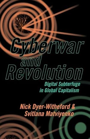 Cyberwar and Revolution: Digital Subterfuge in Global Capitalism: Dyer ...