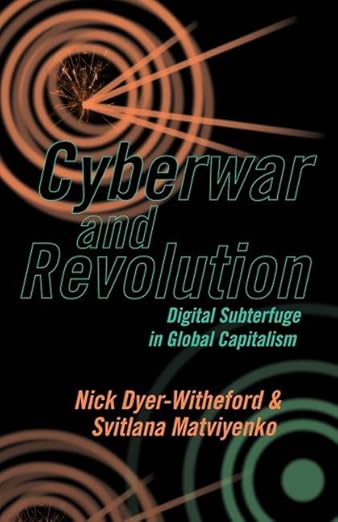 Cyberwar and Revolution: Digital Subterfuge in Global Capitalism: Dyer ...
