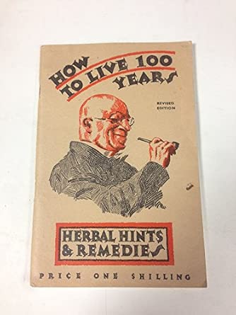How to Live 100 years : Herbal Hints & Remedies: Amazon.com: Books