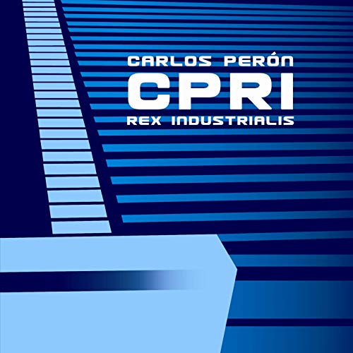 Amazon.com: CPRI - Carlos Perón Rex Industrialis : Carlos Perón ...