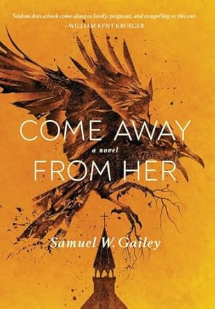 Amazon.com: Come Away From Her: 9781956851373: Samuel W. Gailey: Books