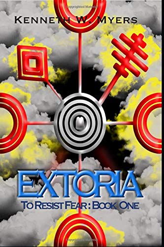 Extoria (To Resist Fear): Myers, Kenneth W.: 9781798943830: Amazon.com ...