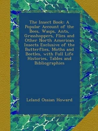 The Insect Book: A Popular Account of the Bees, Wasps, Ants ...