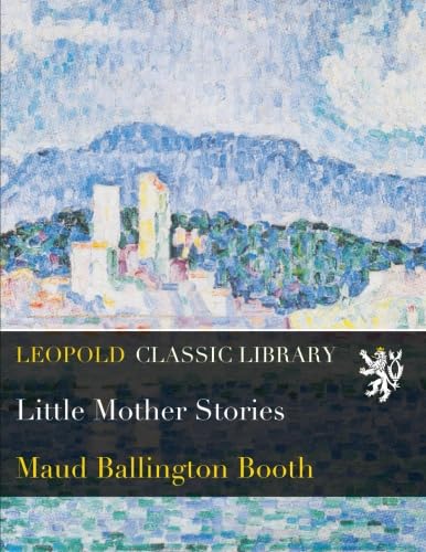 Little Mother Stories: Booth, Maud Ballington: Amazon.com: Books
