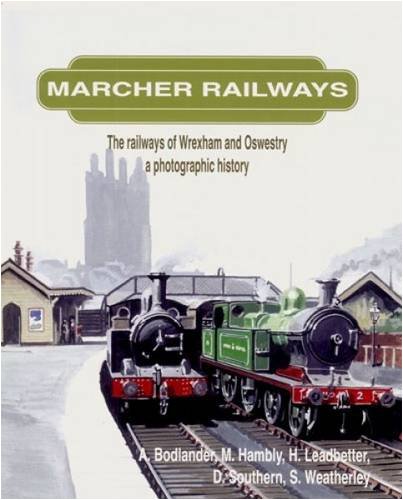 Marcher Railways - The Railways of Wrexham and Oswestry, A Photographic ...
