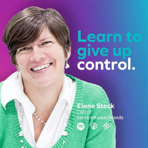 #78: Elane Stock, ServiceMaster Brands CEO—Learn to Give up Control ...