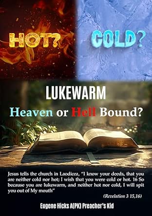 Hot? Cold? Lukewarm: Heaven or Hell Bound?: Preacher’s Kid, Eugene ...