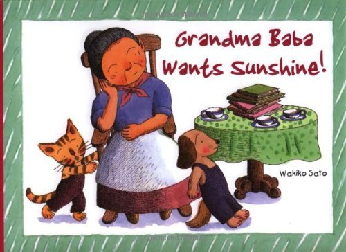 Grandma Baba Wants Sunshine!: Sato, Wakiko, Sat O, Wakiko, Sato, Wakiko ...